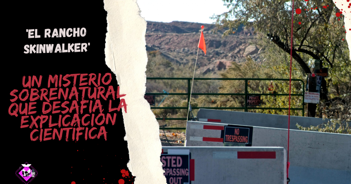 El Rancho Skinwalker: Un misterio sobrenatural que desafía la ...