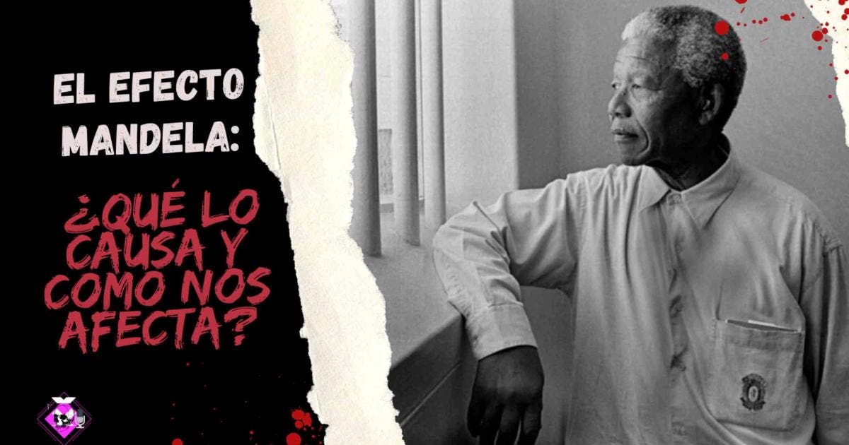 El Efecto Mandela: ¿Qué lo causa y cómo nos afecta? | Diario de México